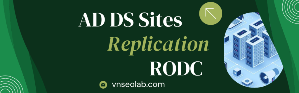 Lab Windows Server 2022 – Module 13 AD DS Sites - Replication - RODC